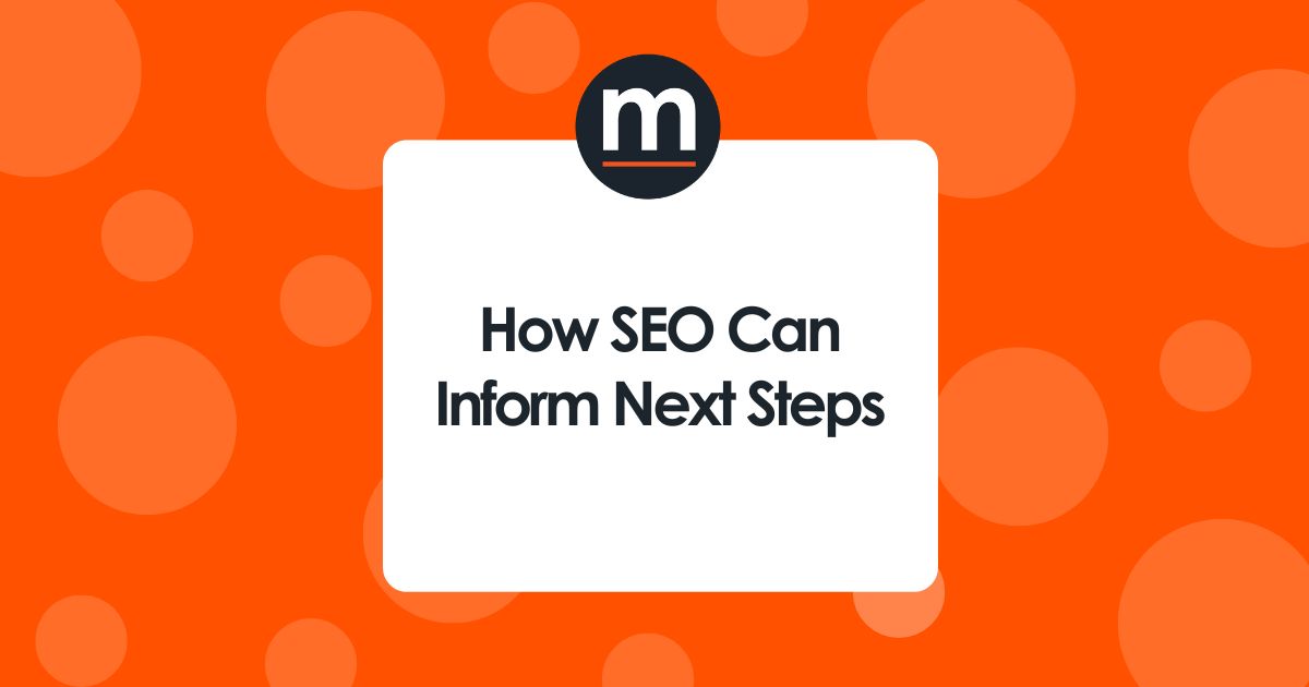 How SEO Can Inform Next Steps - MediaSesh SEO