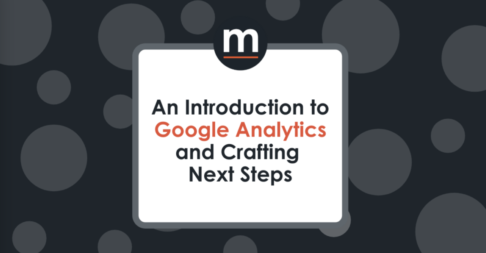 An Introduction to Google Analytics and Crafting Next Steps - MediaSesh SEO